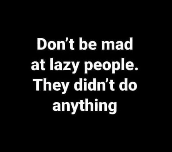 Lazy people!
